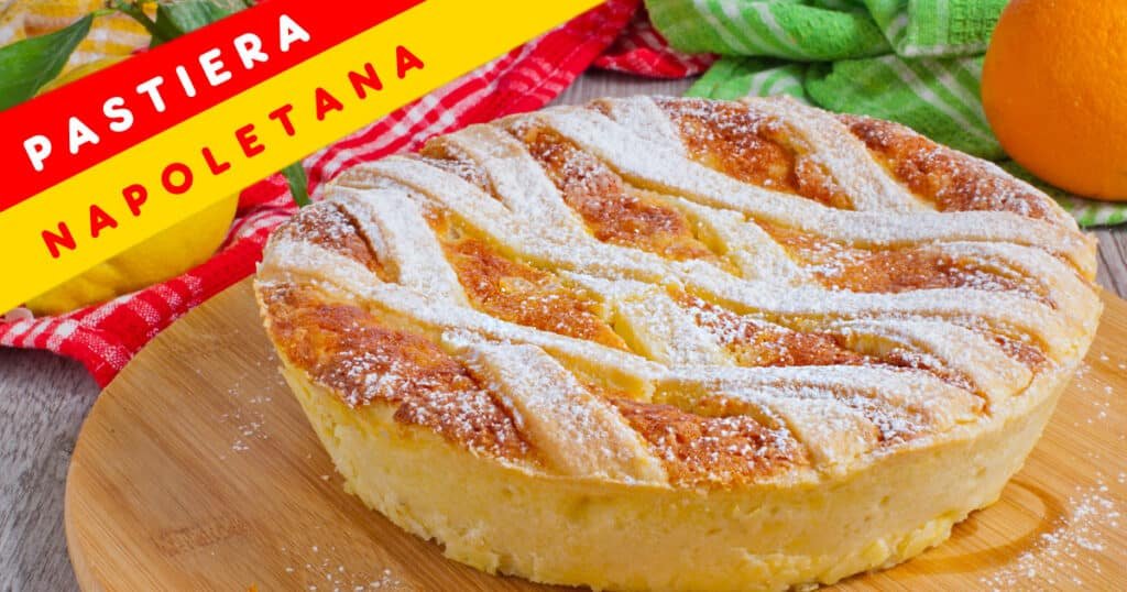 Pastiera Napoletana – Ricetta Perfetta della Tradizione
